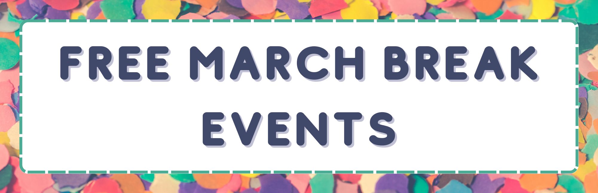 Free March Break Events & Activities 2024 - The Stockey Centre